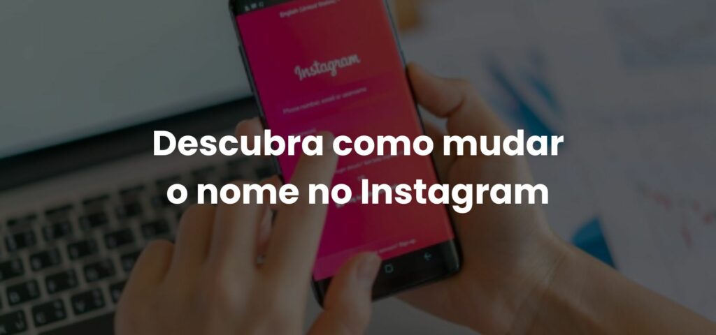 Descubra como mudar o Nome no Instagram Descubra como mudar o Nome no Instagram